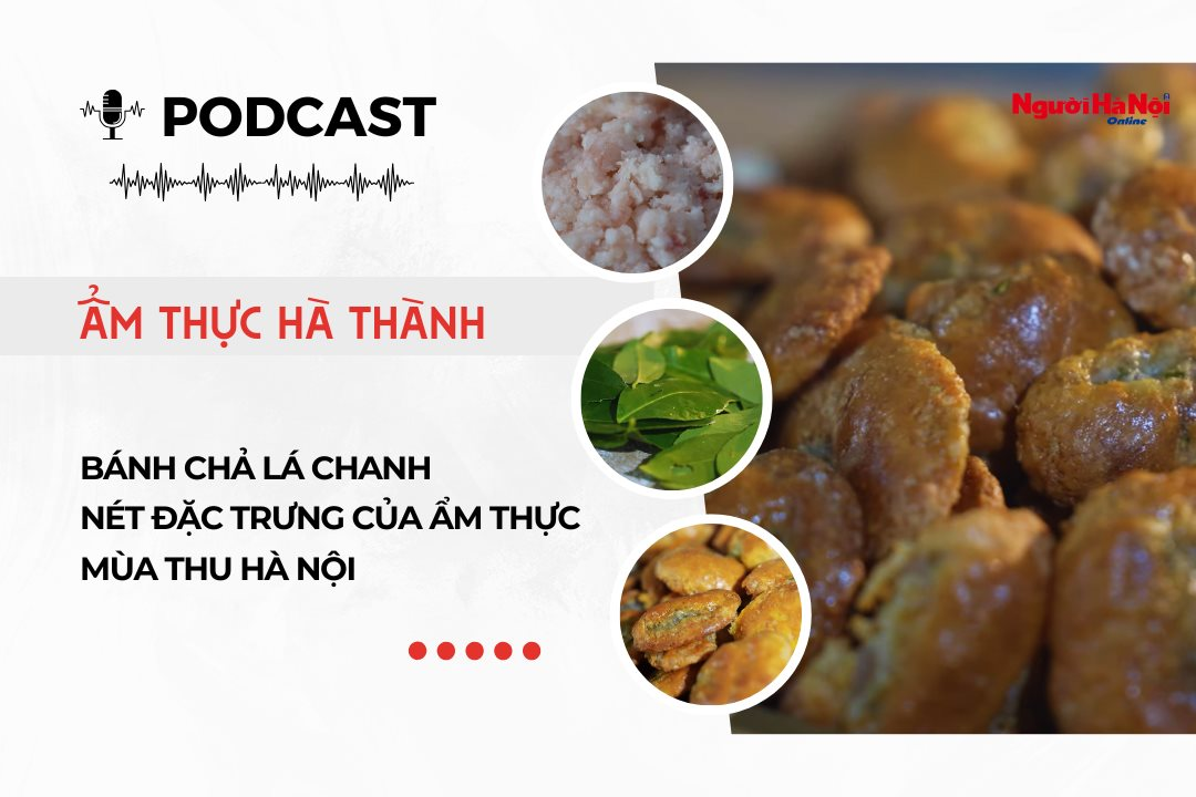 [Podcast] Bánh chả lá chanh – Nét đặc trưng của ẩm thực mùa Thu Hà Nội