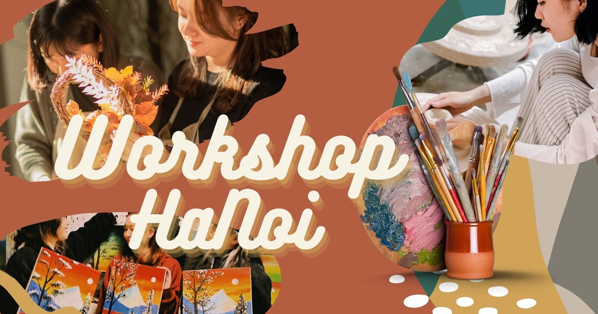 Lên lịch trải nghiệm ngay 4 workshop siêu thú vị ở Hà Nội